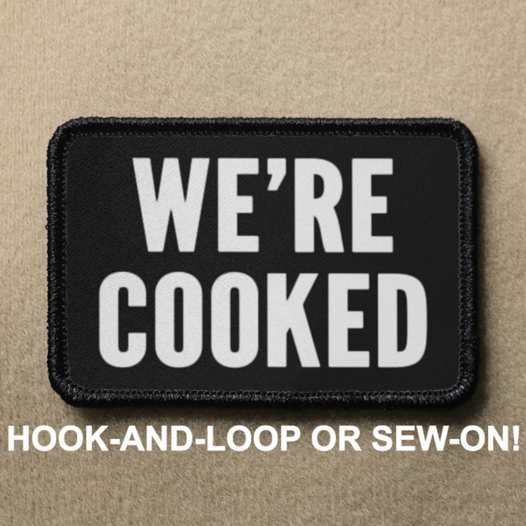 We're Cooked Gen Z Meme Funny Novelty Morale Patch - Hook and Loop or Sew on - PATCHRIOT ...