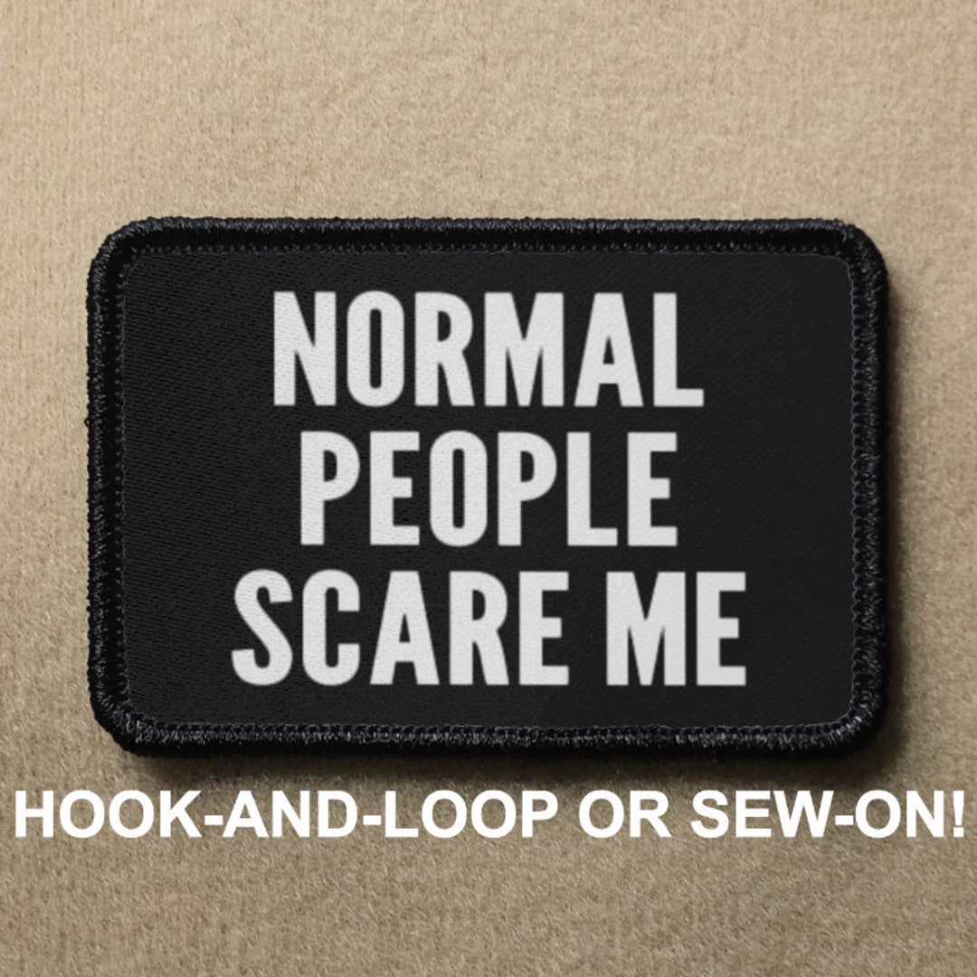 Normal People Scare Me Meme Funny Novelty Morale Patch Hook and Loop or ...
