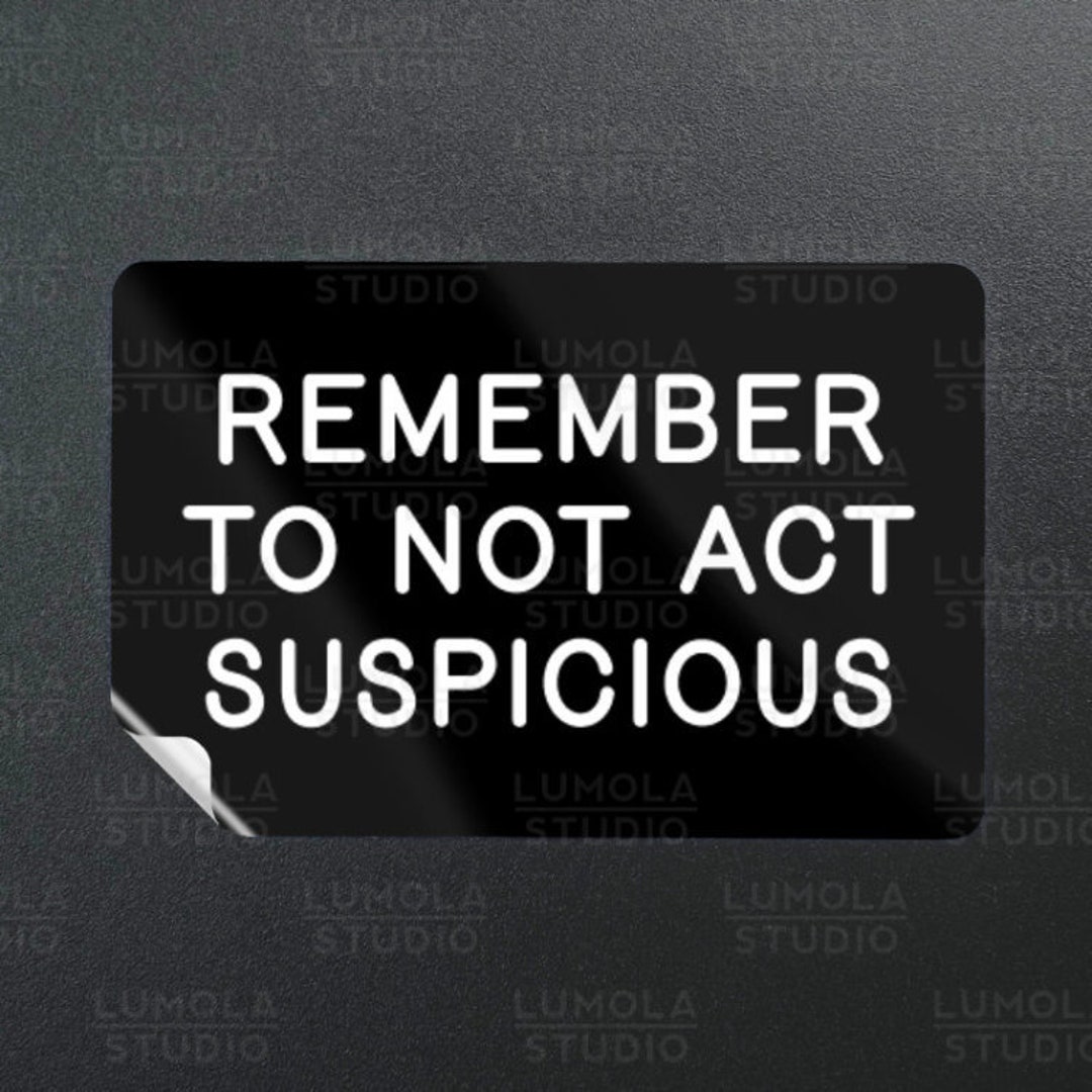 Remember Not to Act Suspicious Funny Parody Novelty Morale Sticker ...