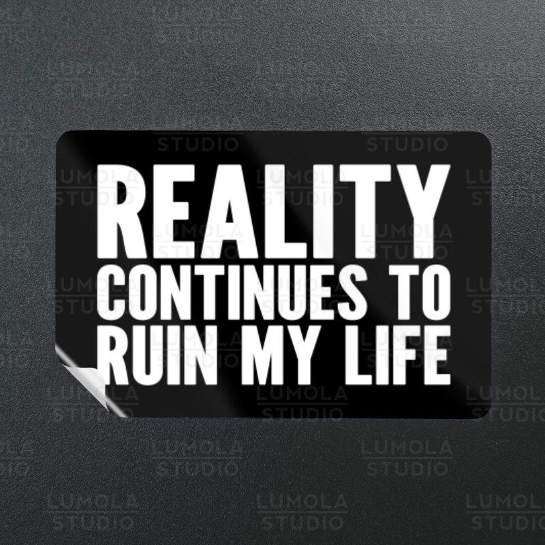 Reality Continues to Ruin My Life Mental Health Meme Funny Parody ...