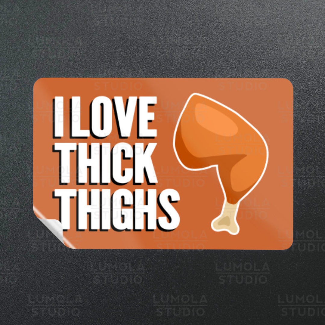 I Love Thick Thighs Thicc Meme Funny Parody Novelty Morale Sticker ...