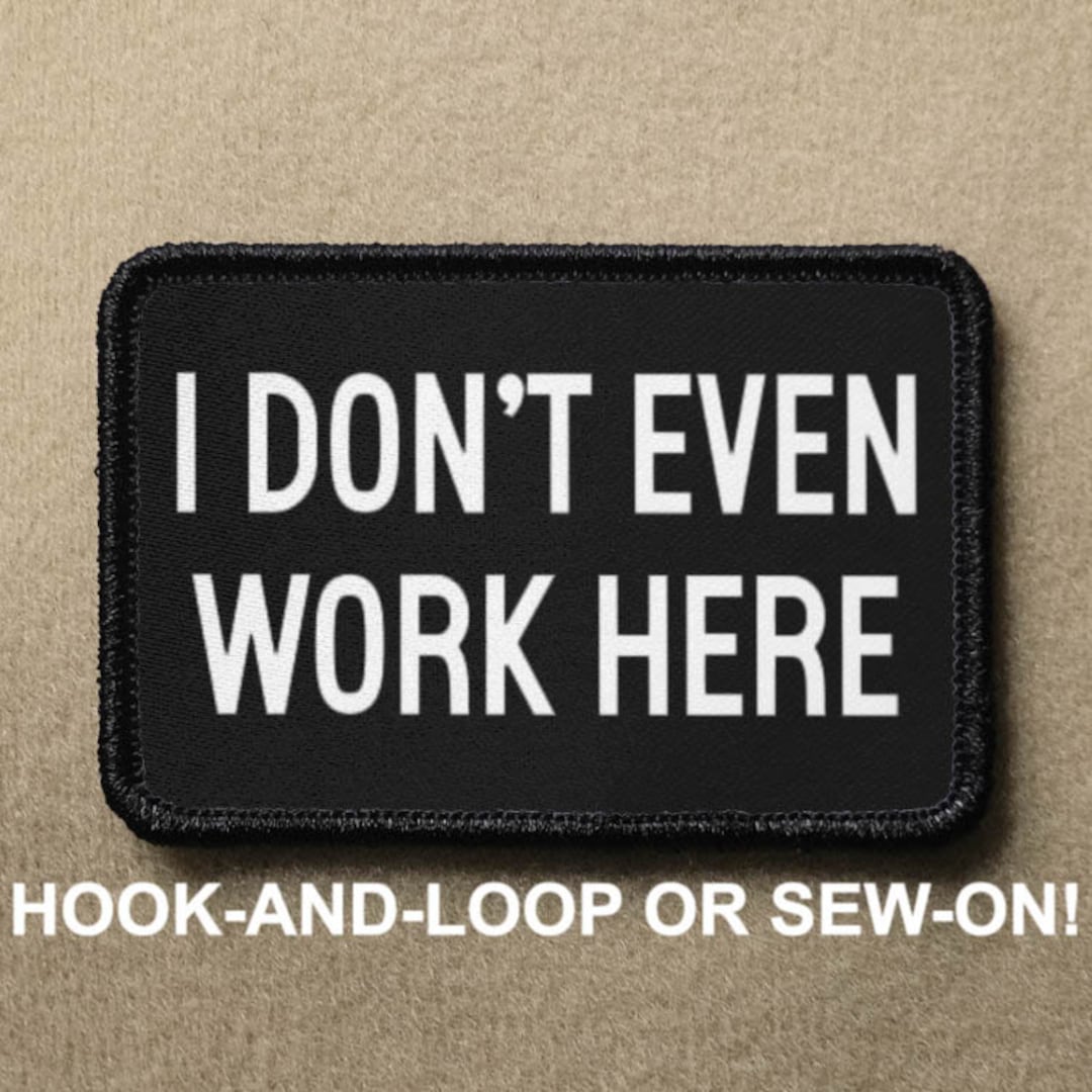 I Dont Even Work Here Meme Funny Novelty Morale Patch - Hook and Loop ...