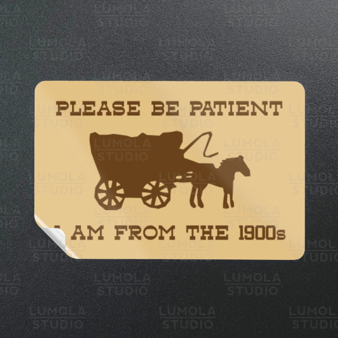 Please Be Patient Im From the 1900s Millenial Gen X Boomer Meme Funny ...