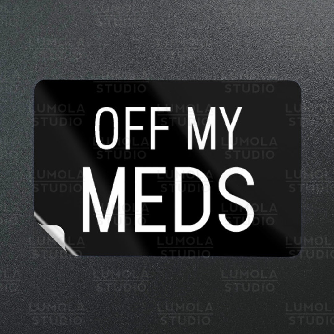 Off My Meds Funny Parody Novelty Morale Sticker, Sticker Collection by ...