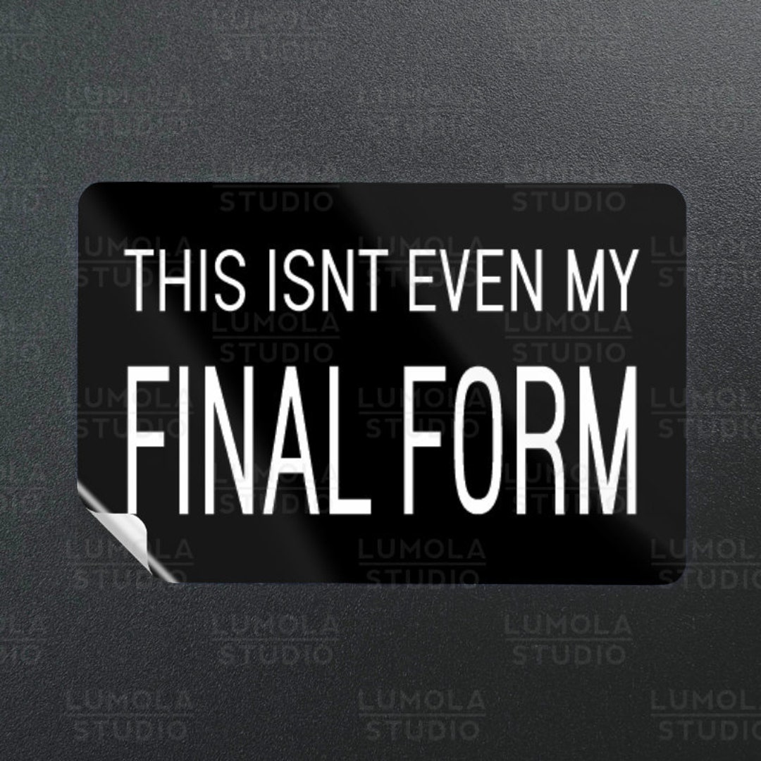 This Isnt Even My Final Form Funny Parody Novelty Morale Sticker ...