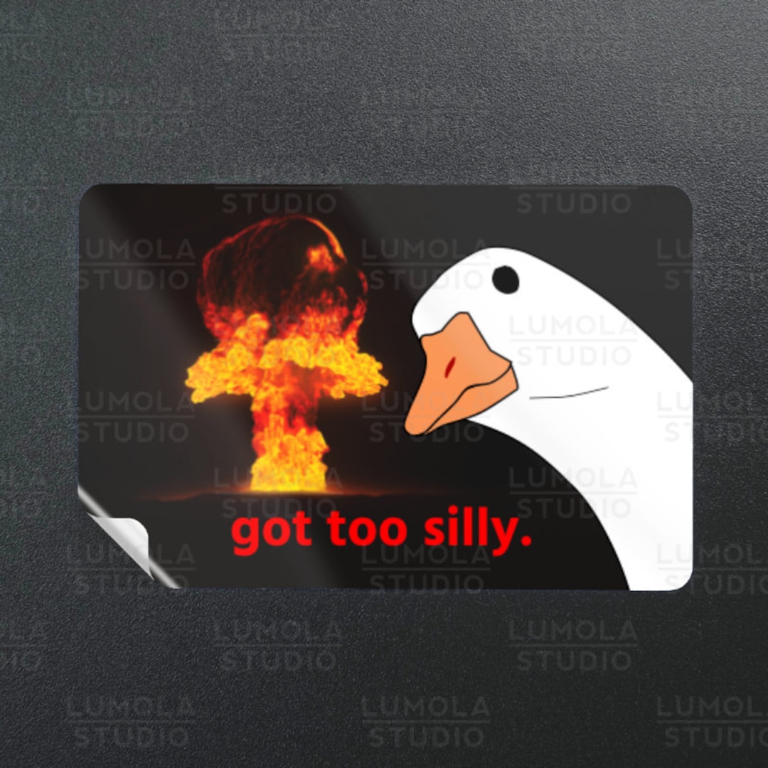 Silly Goose Got Too Silly 3 Meme Funny Parody Novelty Morale Sticker ...