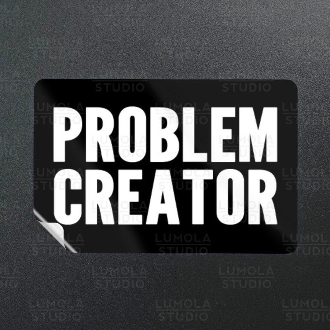 Problem Creator Funny Meme Parody Novelty Morale Sticker, Sticker ...