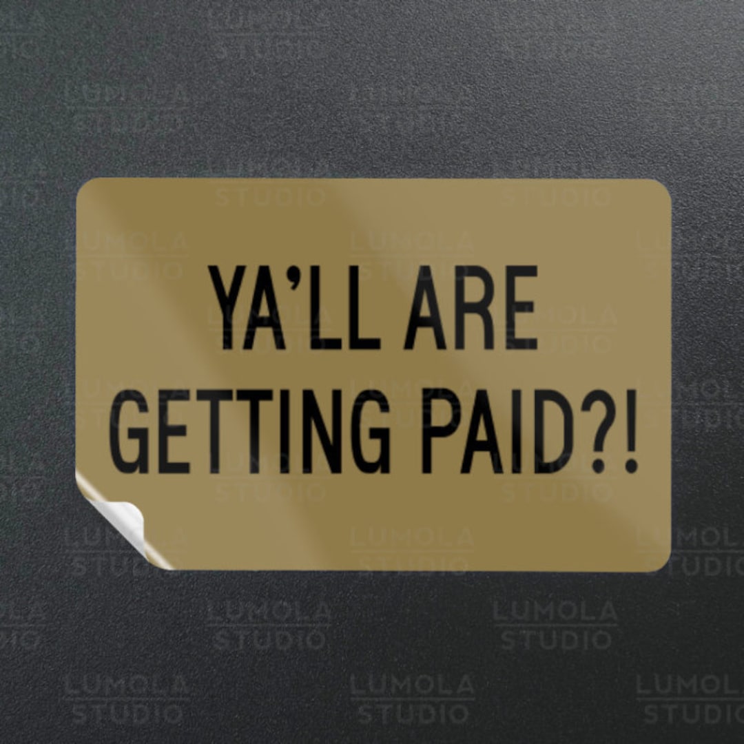 Yall Are Getting Paid Meme Funny Parody Novelty Morale Sticker, Sticker ...