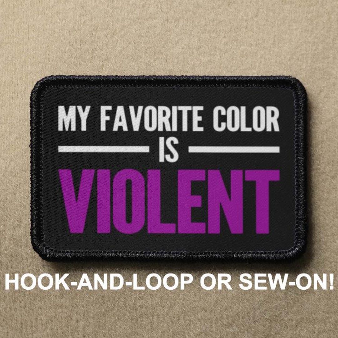 My Favorite Color is Violent Meme Funny Novelty Morale Patch - Hook and ...