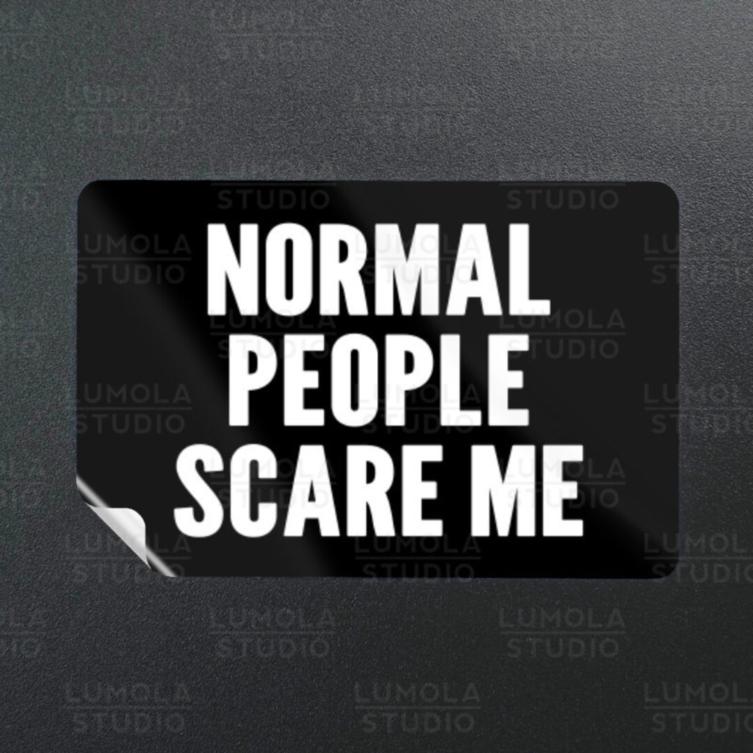 Normal People Scare Me Meme Funny Parody Novelty Morale Sticker ...
