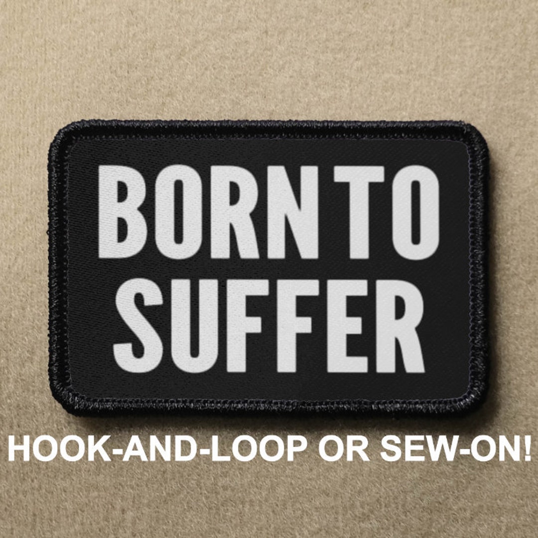 Born to Suffer Meme Funny Novelty Morale Patch - Hook and Loop or Sew ...