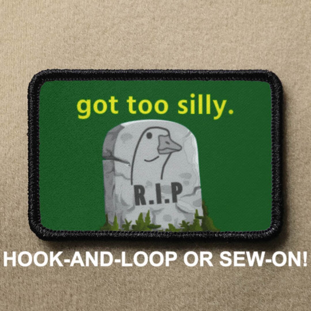 Silly Goose Got Too Silly 4 Meme Novelty Morale Patch Hook and Loop or ...