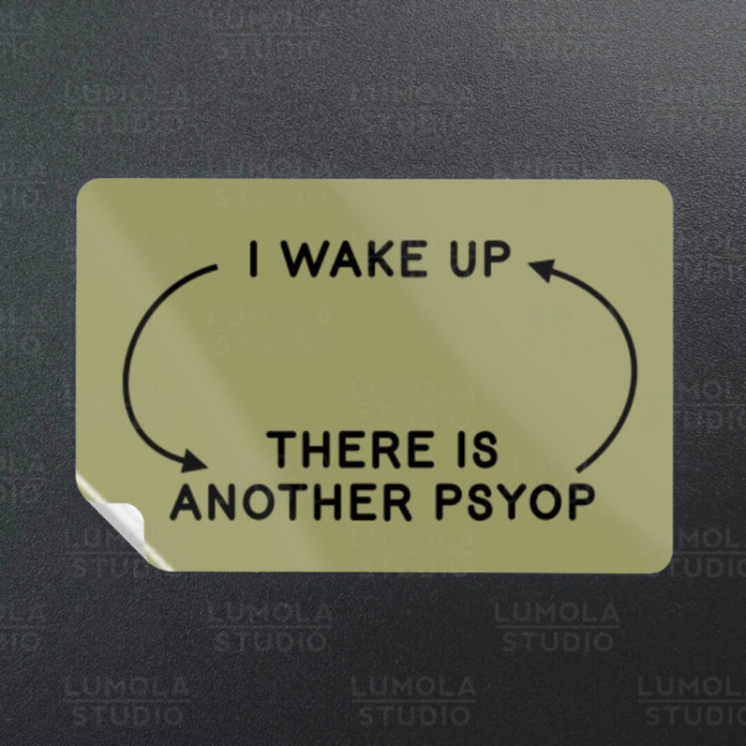 I Wake up There is Another Psyop Meme Funny Parody Novelty Morale Sticker, Sticker Collection by ...