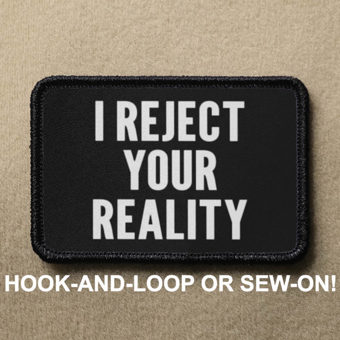 I Reject Your Reality Meme Funny Novelty Morale Patch - Hook and Loop ...