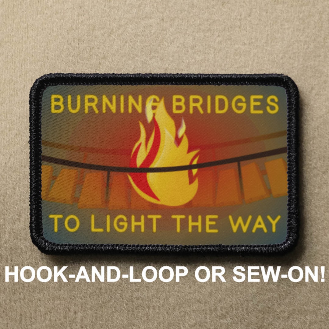 Burning Bridges to Light the Way Meme Funny Novelty Morale Patch - Hook ...