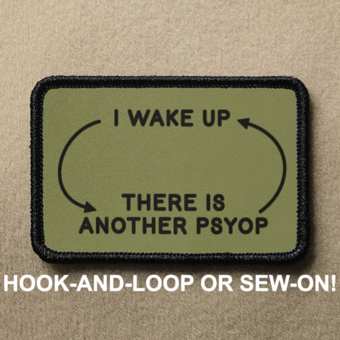 I Wake up There is Another Psyop Meme Funny Novelty Morale Patch - Hook and Loop or Sew on ...