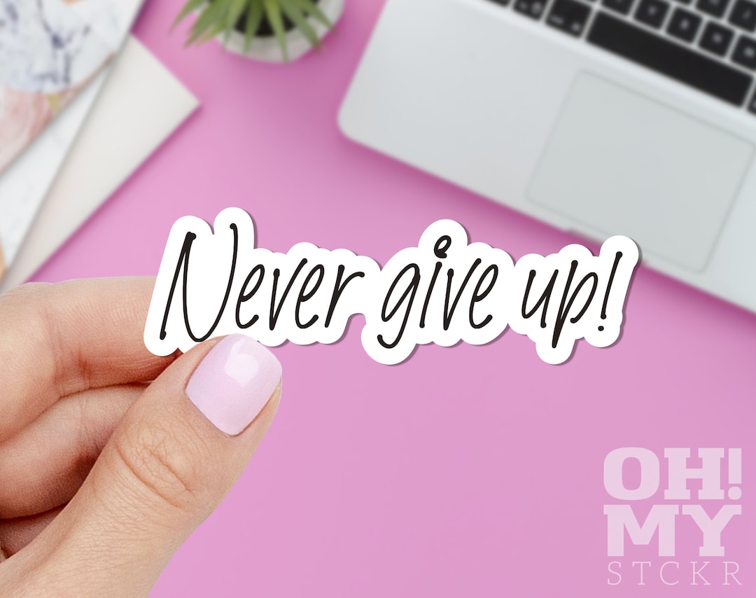 Never Give up Sticker, Motivational Sticker, Laptop Sticker - Etsy