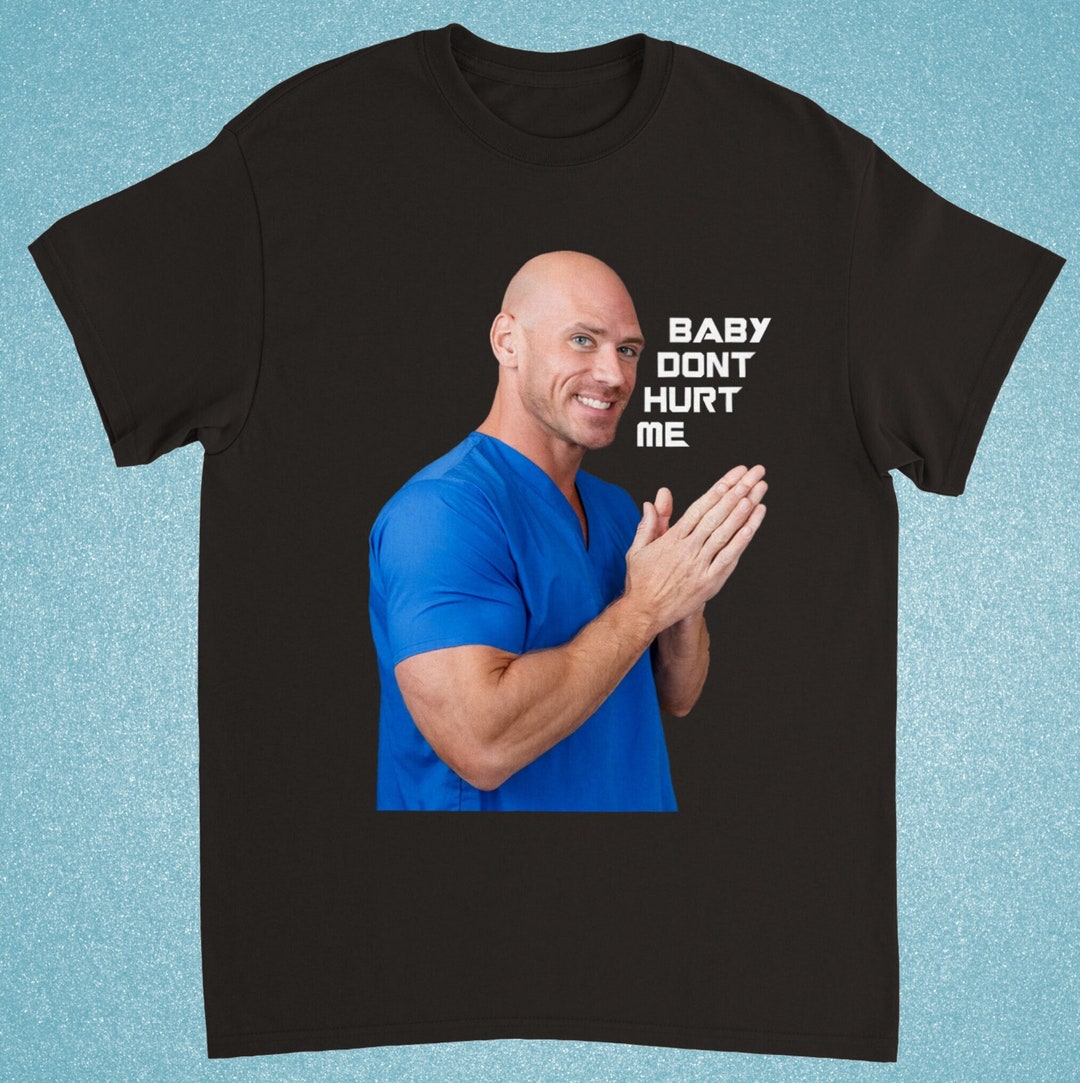 Johnny Sins Baby Dont Hurt Me Tshirt Johnny Sins Tshirt - Etsy