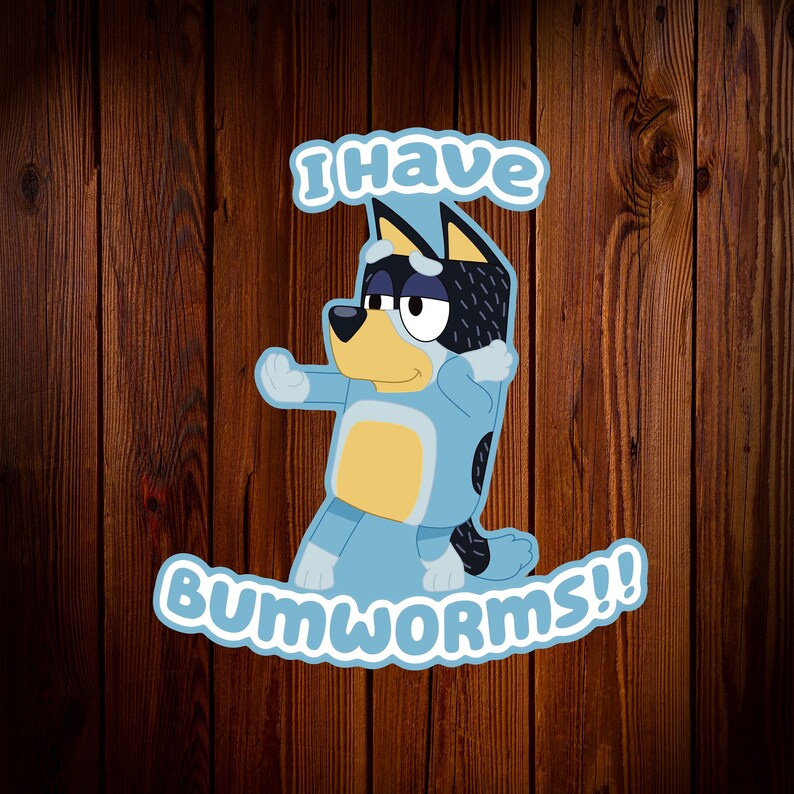 I Have Bumworms Bandit Heeler Bluey Vinyl Sticker Childrens - Etsy