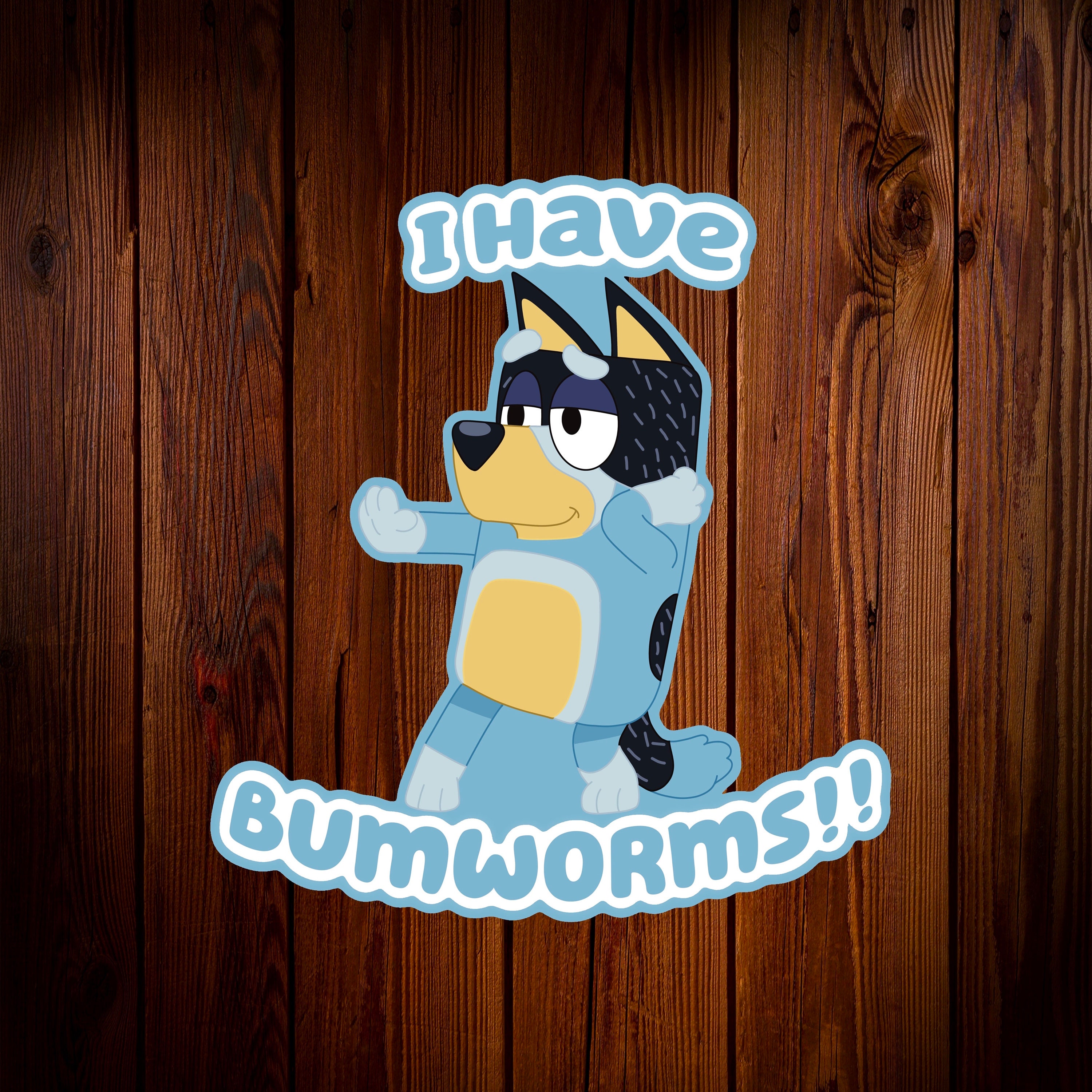 I Have Bumworms Bandit Heeler Bluey Vinyl Sticker Childrens - Etsy