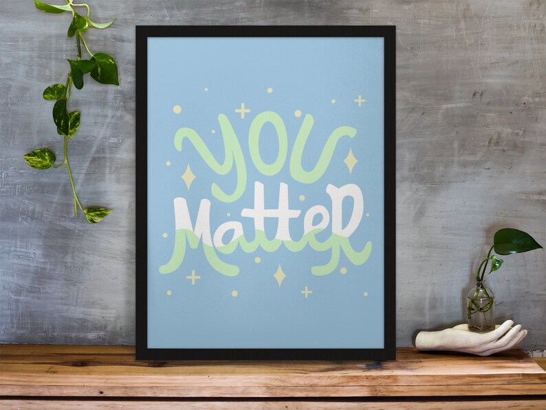 Poster Printable Pictures Artwork Birthday Gift You Matter ...
