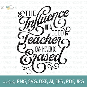 Teacher SVG File, the Influence of a Good Teacher Can Never Be Erased ...