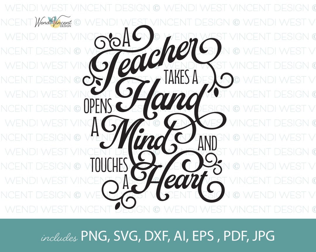 Teacher SVG File, A Teacher Takes a Hand Opens a Mind and Touches a ...