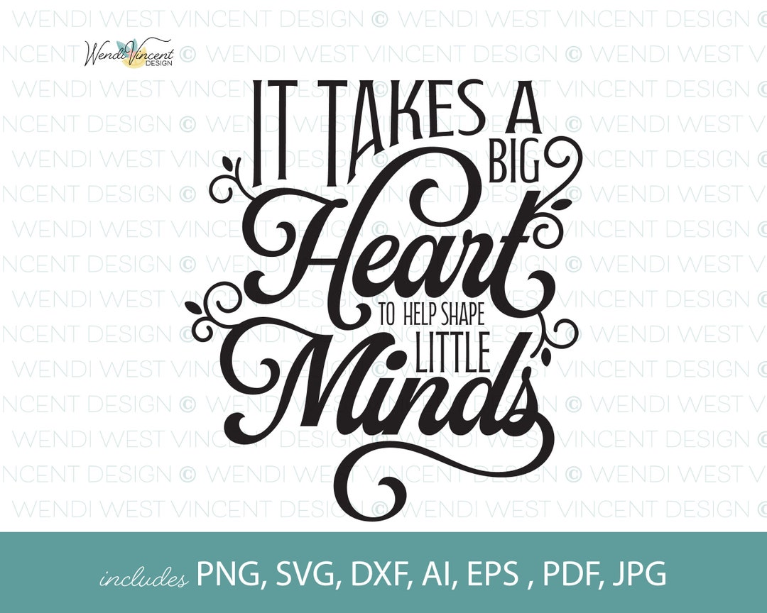 Teacher SVG File, It Takes a Big Heart to Help Shape Little Minds ...