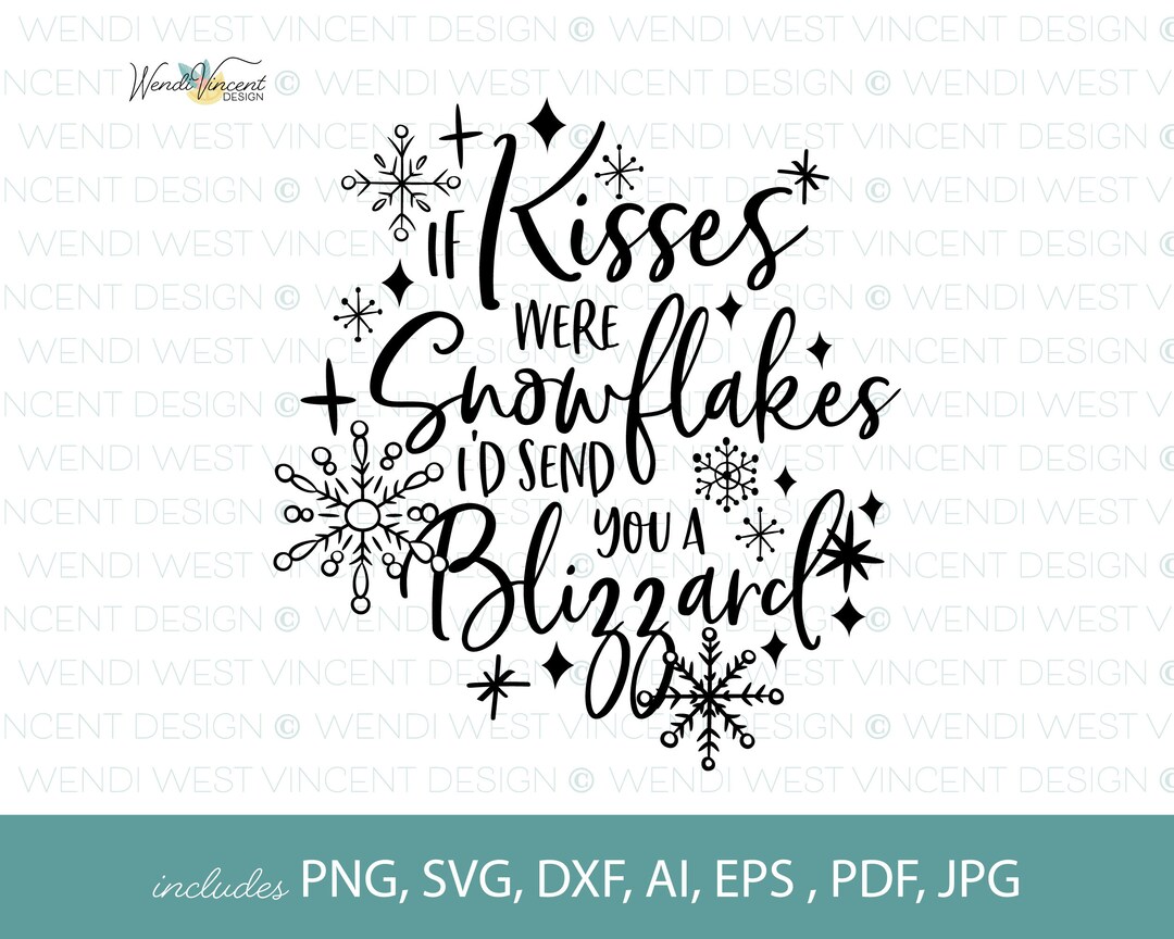 If Kisses Were Snowflakes I'd Send You a Blizzard Christmas SVG File ...