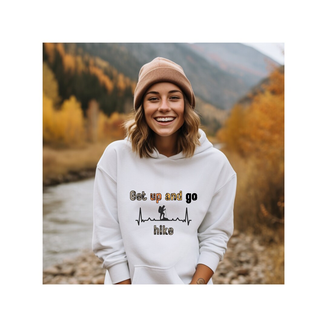 Hiking Sweatshirt, Motivation, Get up and Go, Outside, Gift for Hiker ...