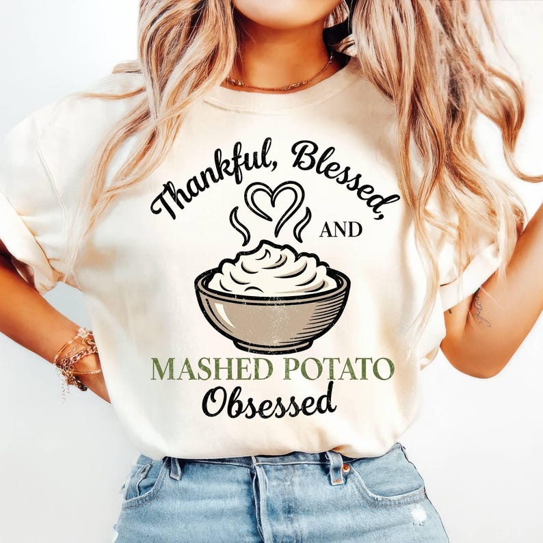 Thankful Blessed and Mashed Potato Obsessed, Funny Thanksgiving Foodie ...