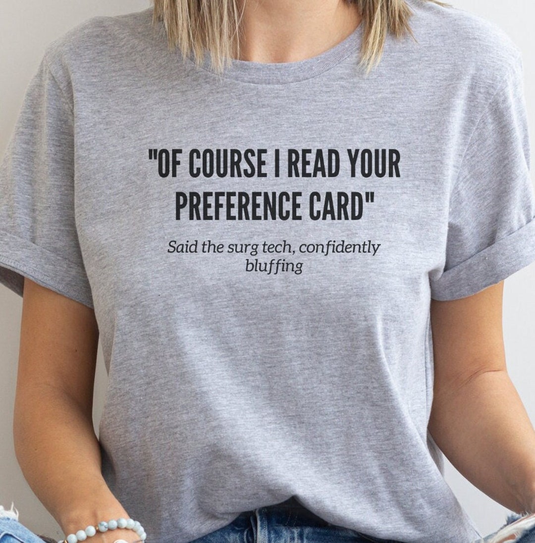 Of Course I Read Your Preference Card Scrub Tech Shirt, Surgical ...