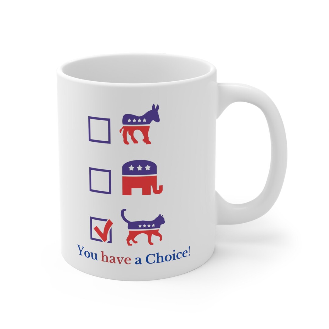 Funny Political Mug - You Have a Choice Mug - Democrat - Republican ...