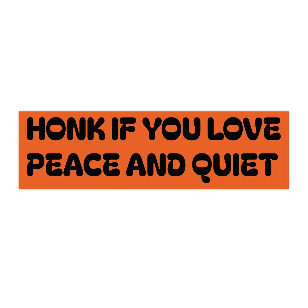 Honk If You Love Peace and Quiet Bumper Sticker Funny Car Decal Orange ...