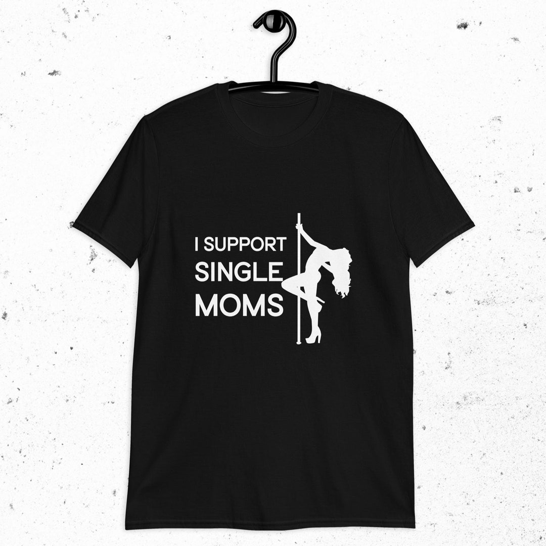 I Support Single Moms, Funny Single Moms Shirts, Funny MILF Shirt - Etsy