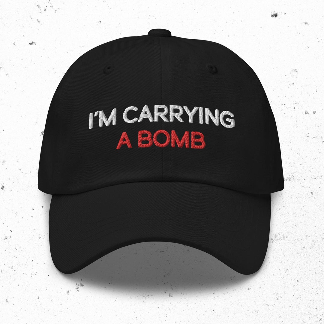 I'm Carrying A Bomb Hat Funny Hat Funny Gift Unisex - Etsy
