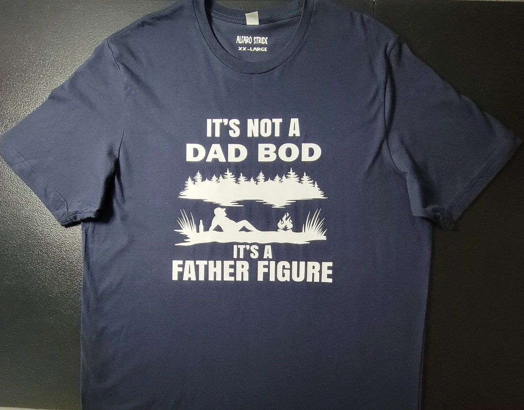 Funny Shirt, It's Not A Dad Bod It's a Father Figure Shirt, Sarcastic ...