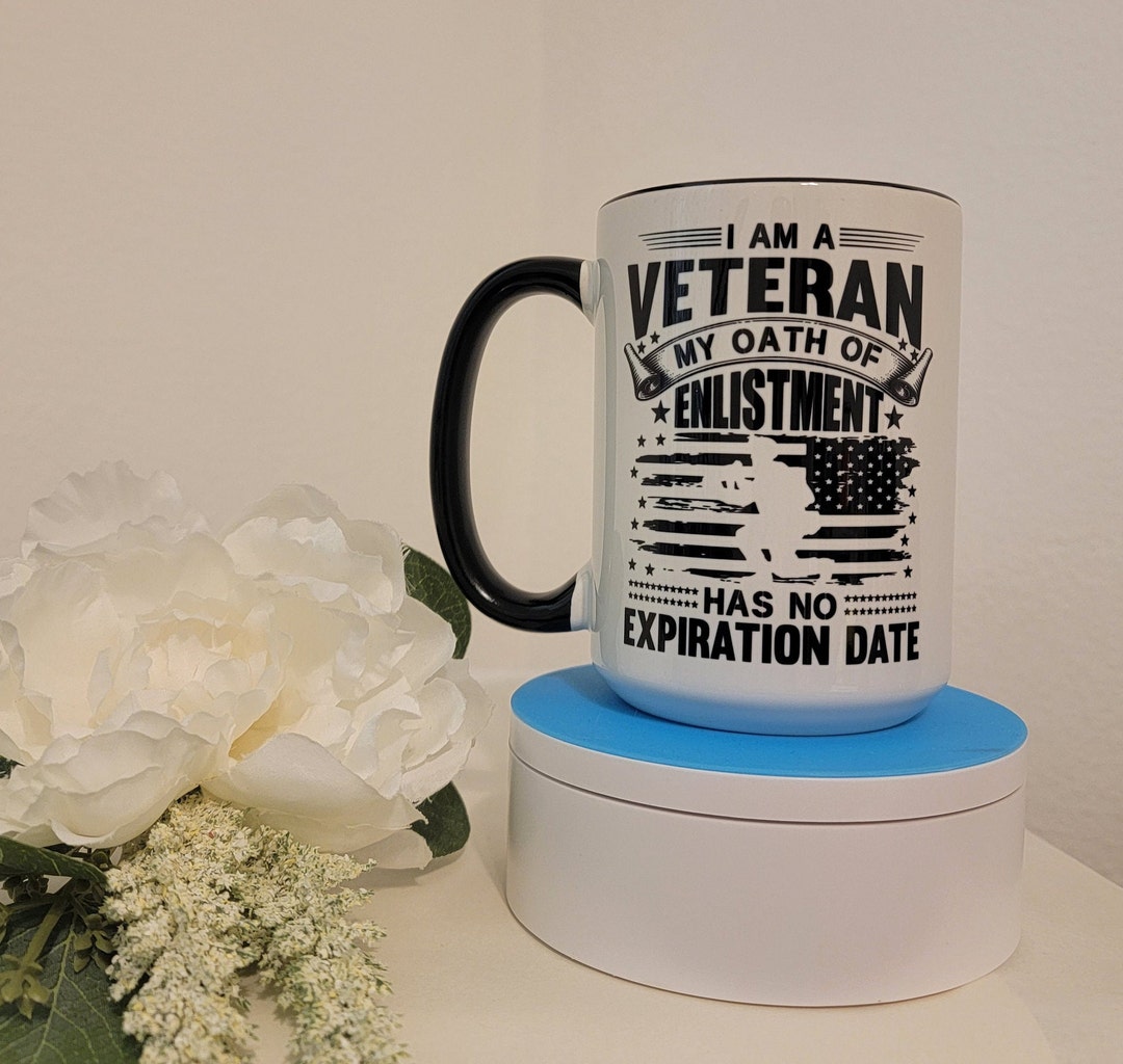 Veteran Mug, I Am A Veteran My Oath Has No Expiration Mug 15 Oz ...