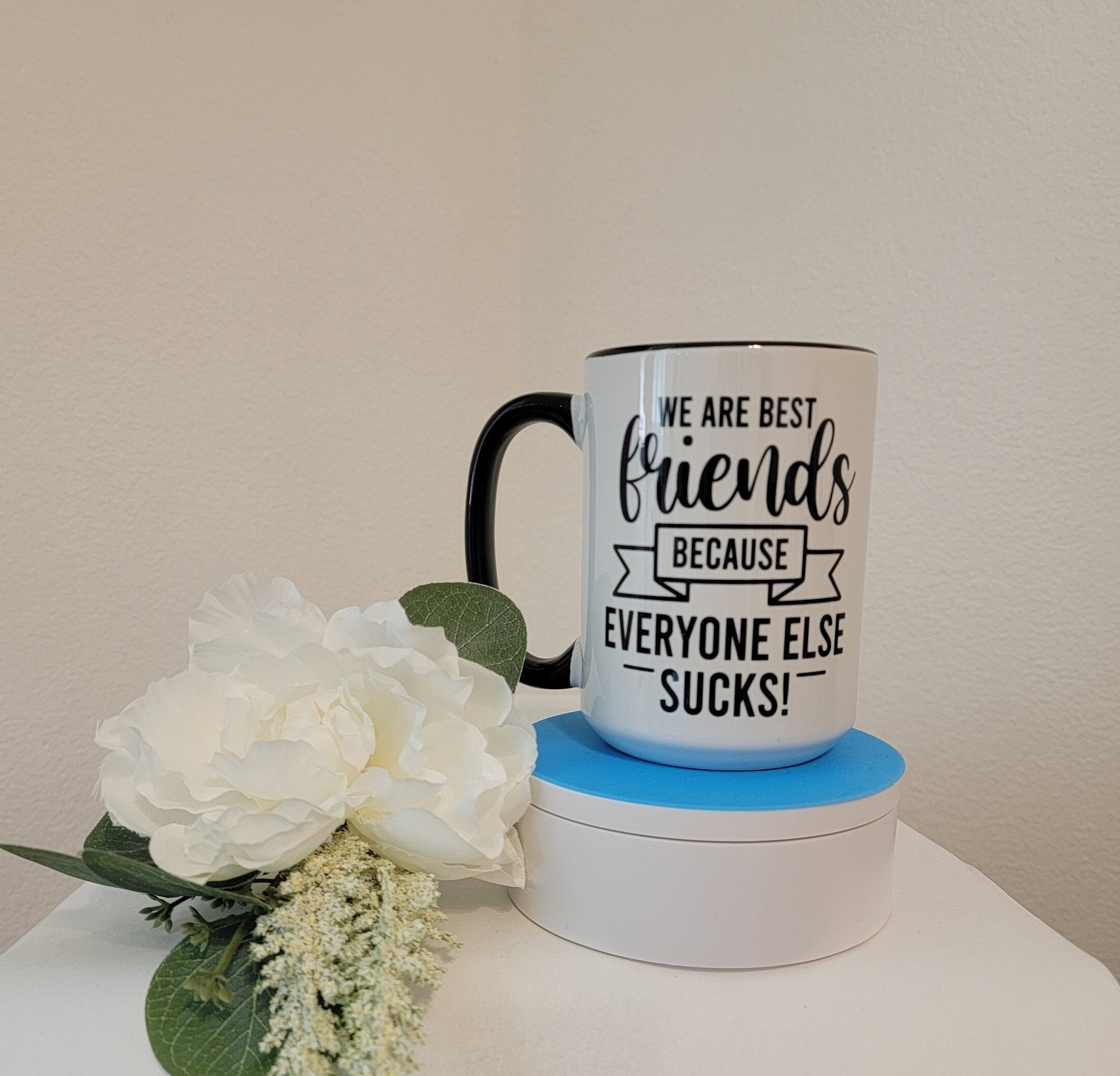 We Are Best Friends Because Everyone Else Sucks, 15 Oz., Gift for Her ...