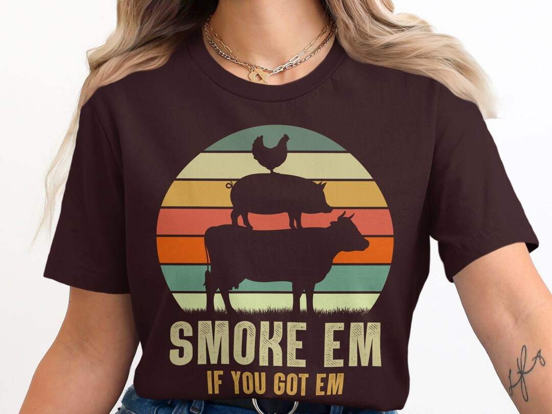 BBQ Themed T-shirt, Smoke Em If You Got Em Design, Farm Animal Stack ...