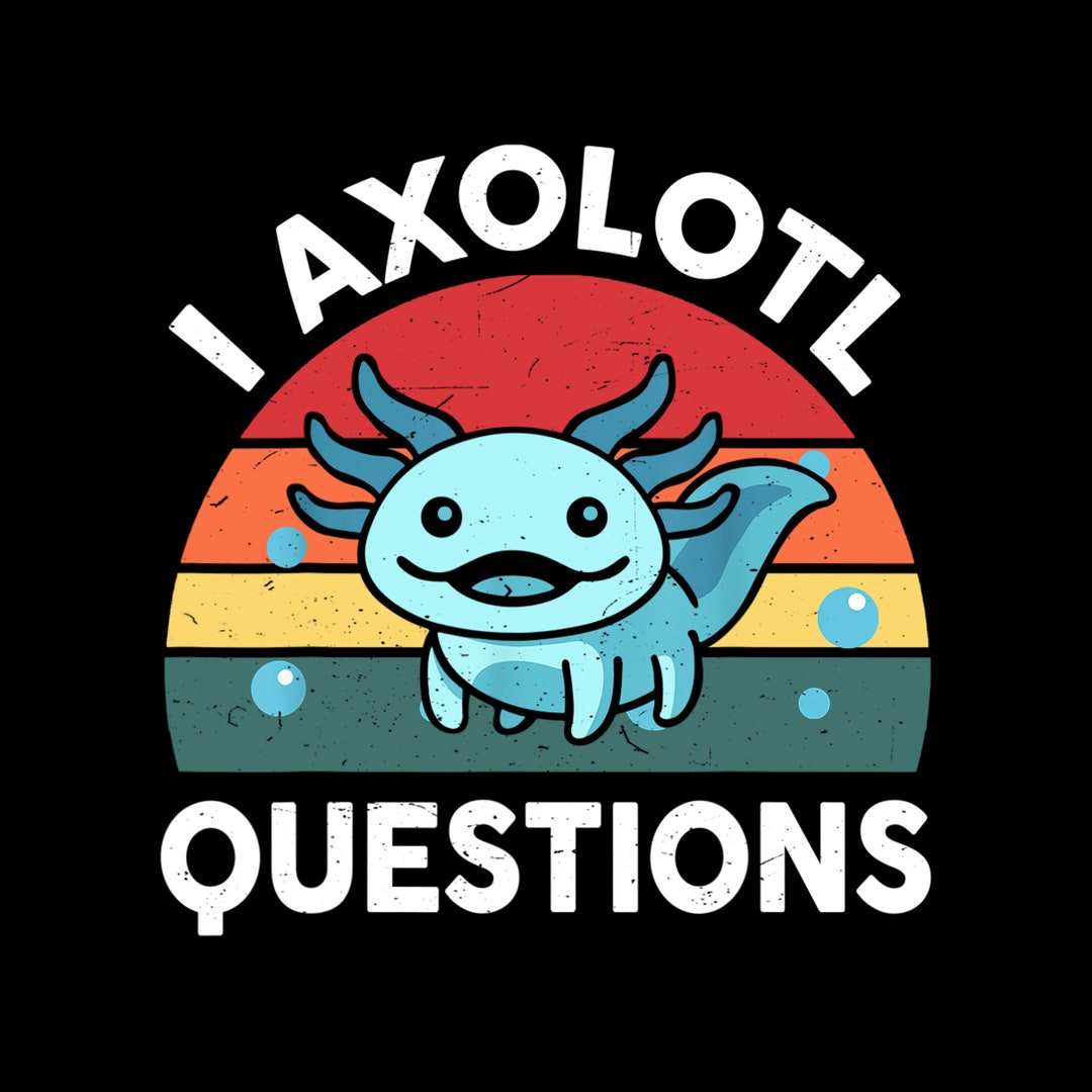 I Axolotl Questions Png Axolotl Png Axolotl Cricut Axolotl - Etsy