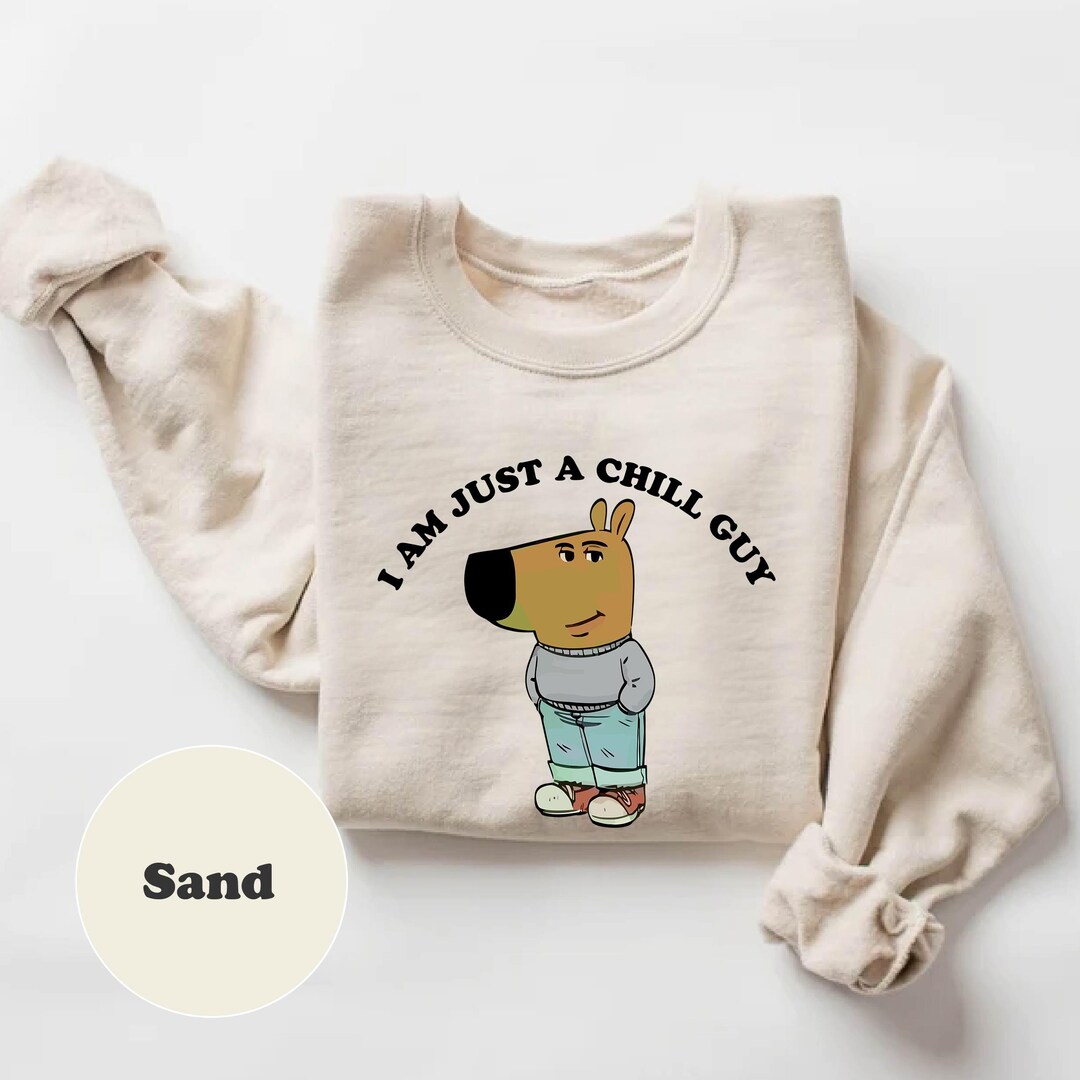 I'm Just A Chill Guy Sweatshirt,tiktok Meme Shirt,funny Viral Chill Dog ...
