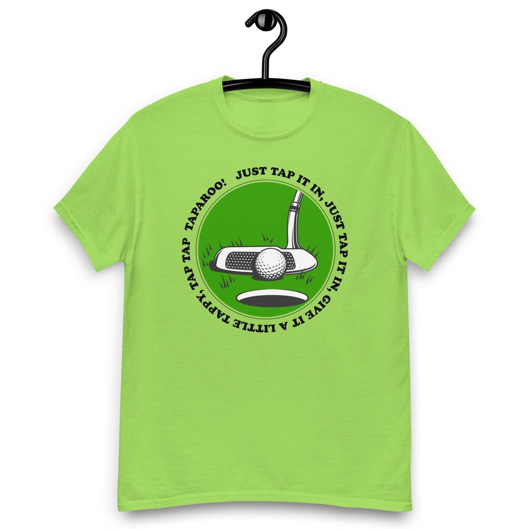 Just Tap It In, Give It a Little Tappy, Tap Tap Taparoo! Quote T-shirt ...