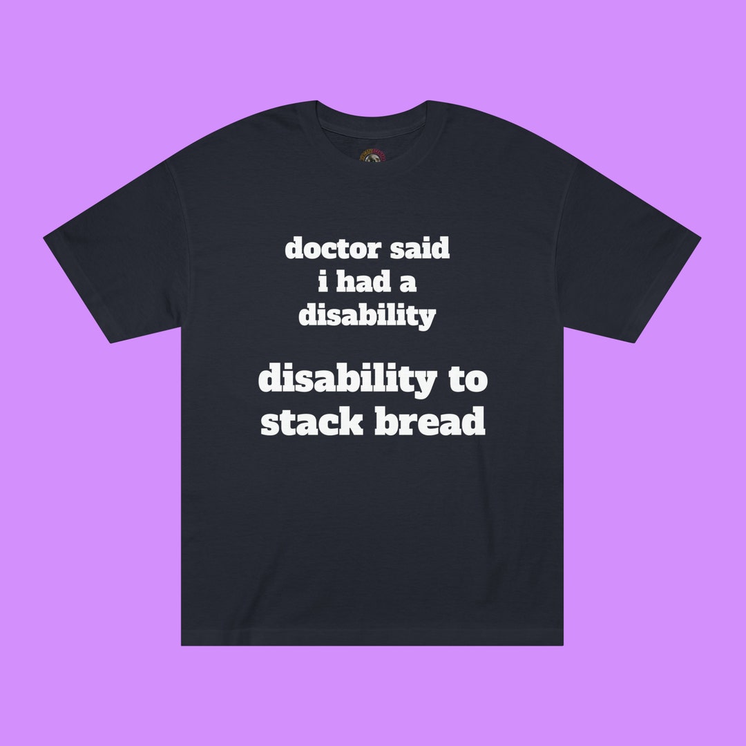Dis Ability to Stack Bread Tshirt Funny Classic Meme Tee Funny ...