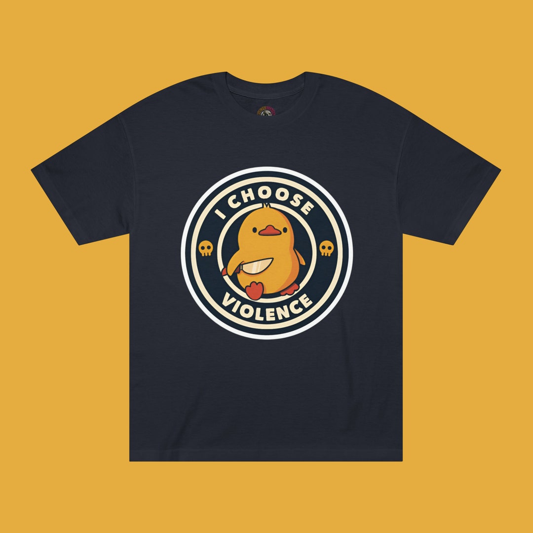 I Choose Violence Duck Shirt Duck Shirt Duck T Shirt Silly Goose Meme ...
