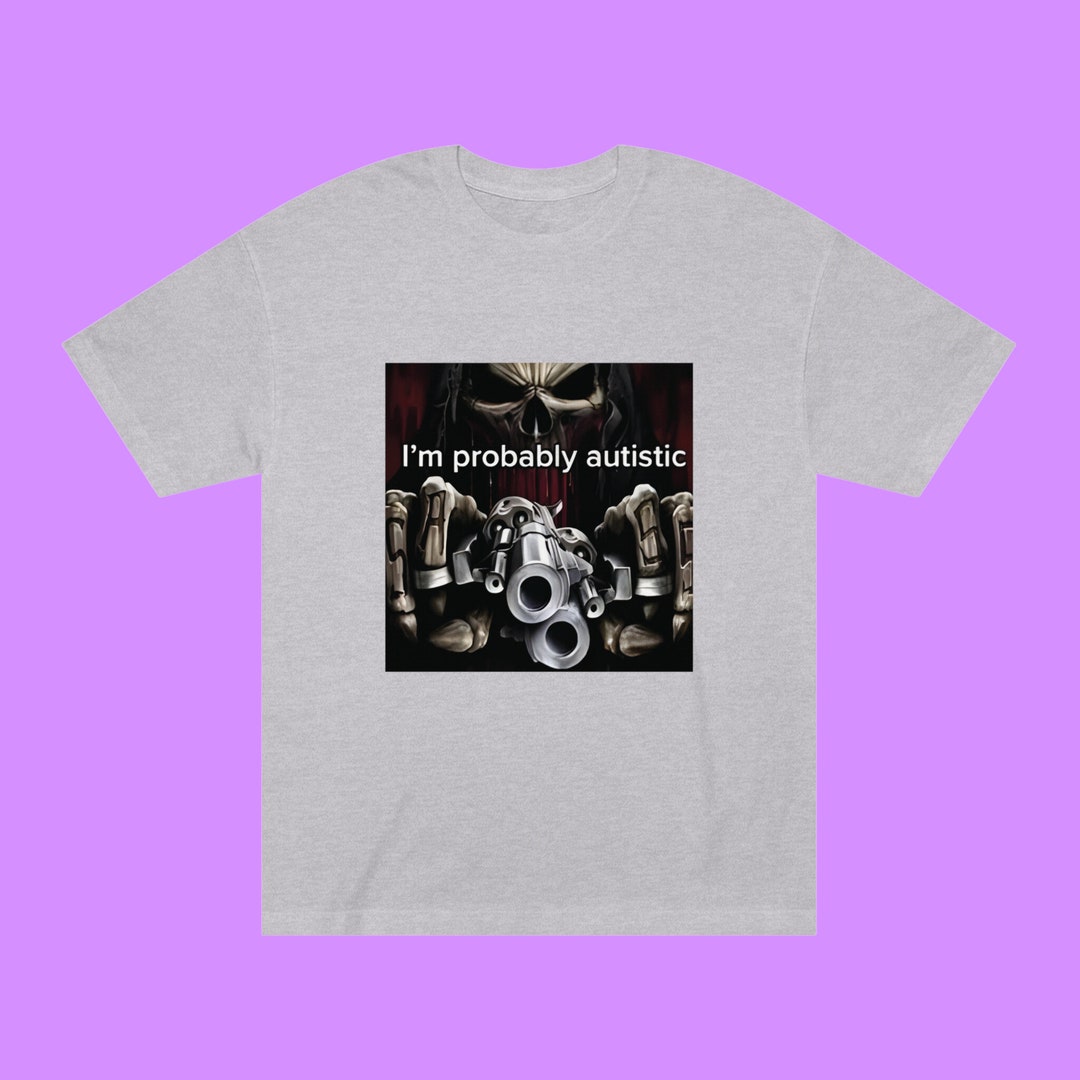 I Have Autism Autism Skeleton Funny Meme Shirt Autism Shirt Unisex Tee ...