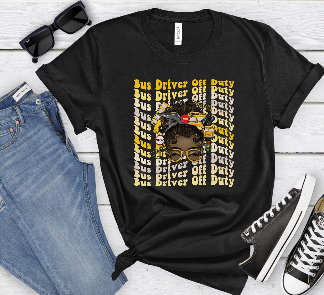 School Bus Driver off Duty Shirt,favorite Bus Driver Gift,last Day of ...
