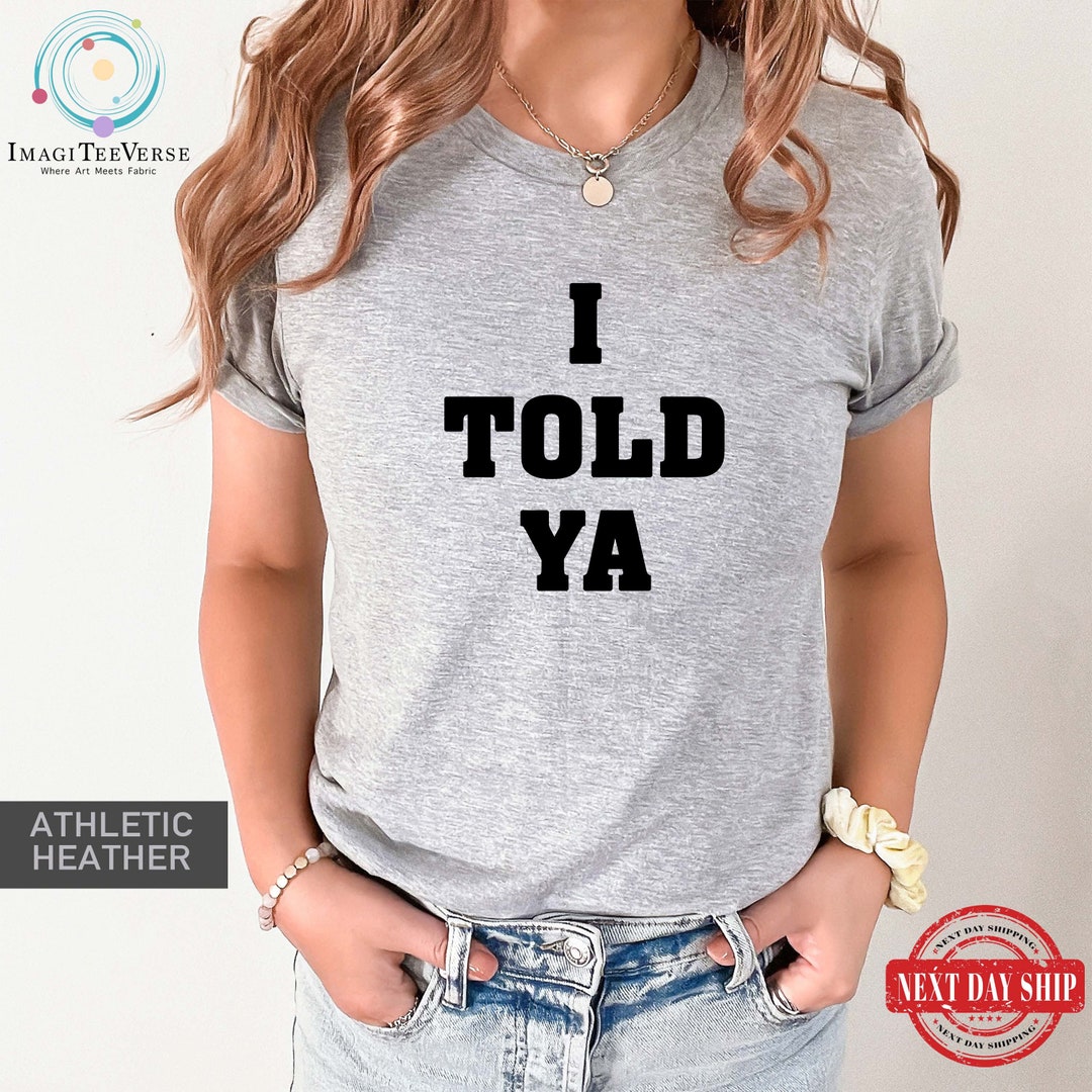 I Told Ya Shirt - Etsy