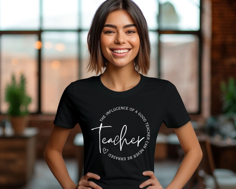 The Influence of A Good Teacher Can Never Be Erased Shirt - Etsy