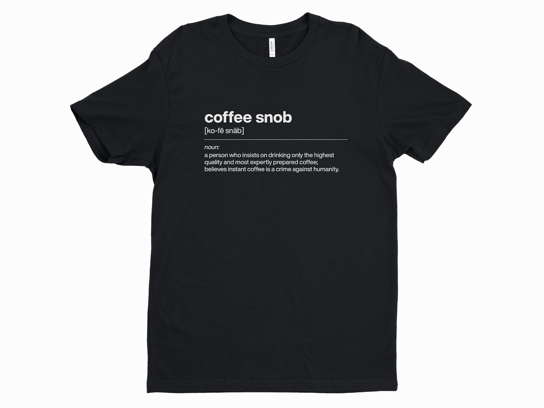 Coffee Snob Definition T-shirt – Funny Coffee Lover Tee for the ...